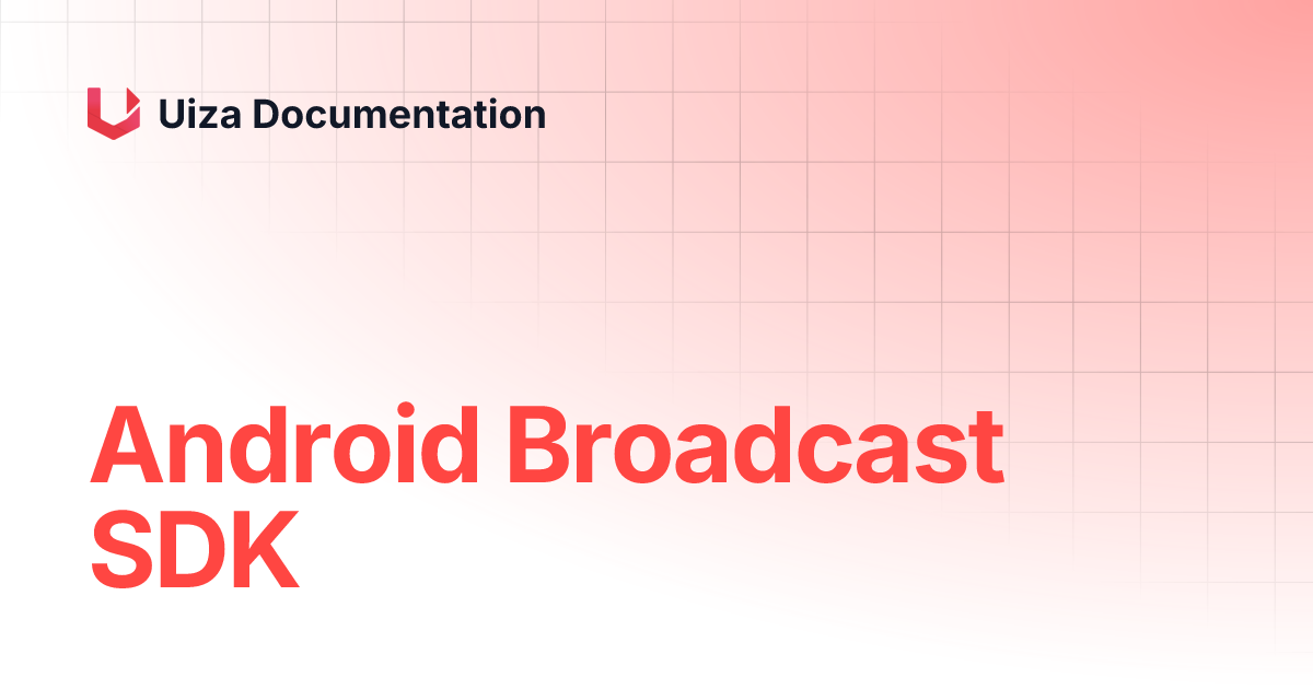 Android Broadcast SDK | Uiza Documentation
